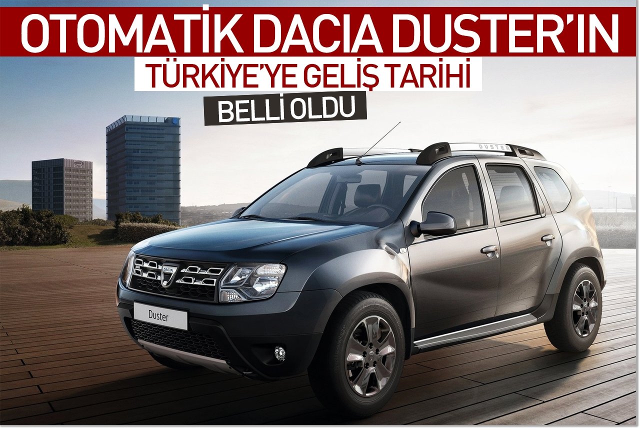 Otomatik Dacia Duster’ın Türkiye’ye geliş tarihi belli oldu - Haberler ...